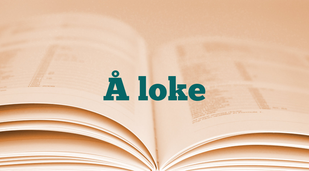 Hva betyr Å loke? Finn svaret hos Slangordboka