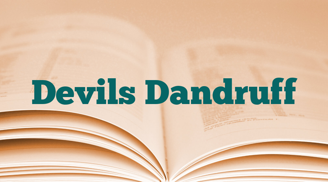 Hva betyr Devil's Dandruff? Finn svaret hos Slangordboka